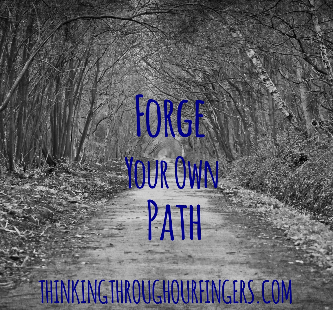 Forge Your Own Path | Thinking Through Our Fingers