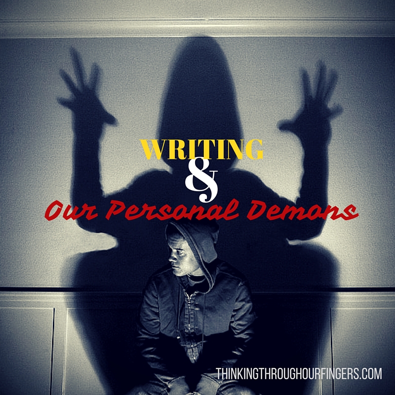 Writing & Our Personal Demons | Thinking Through Our Fingers