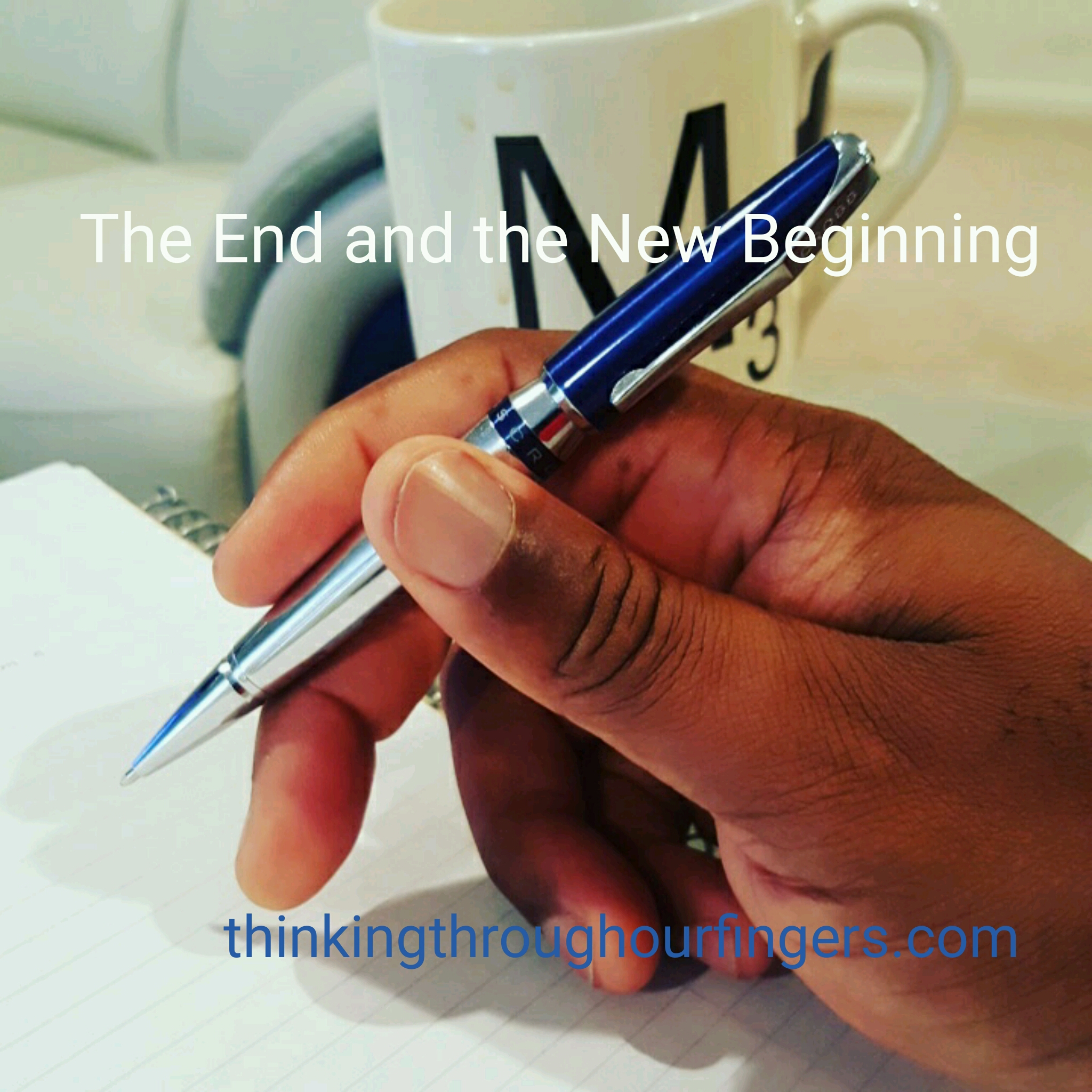 The End and the New Beginning | Thinking Through Our Fingers