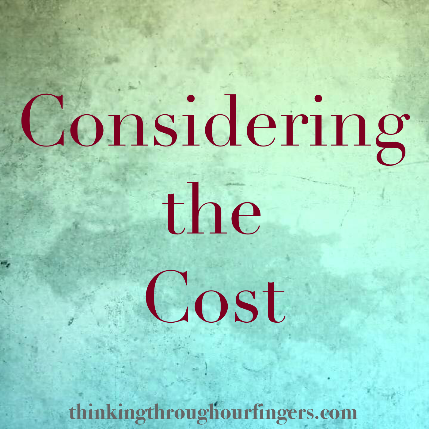 Considering the Cost | Thinking Through Our Fingers