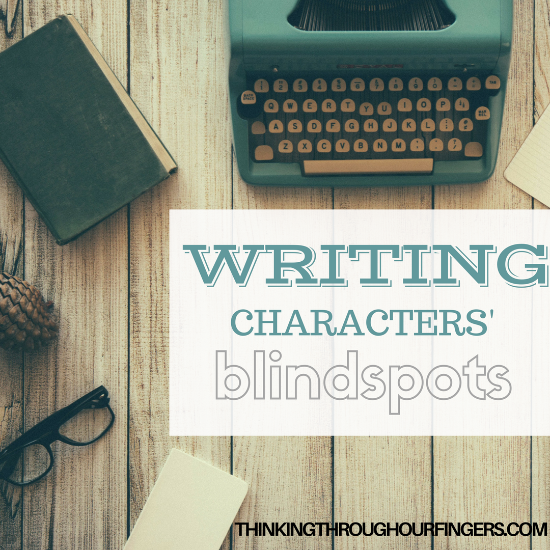 Identifying a Character’s Blind Spots | Thinking Through Our Fingers