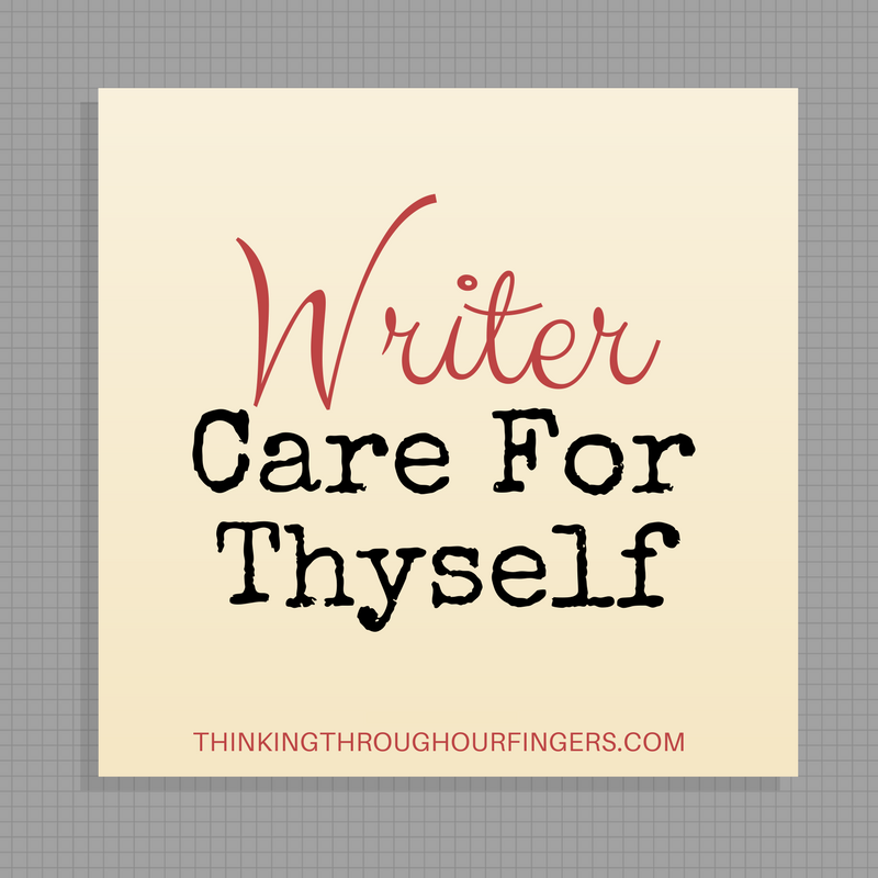 Writer, Care For Thyself | Thinking Through Our Fingers