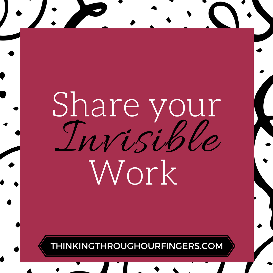Share your Invisible Work | Thinking Through Our Fingers