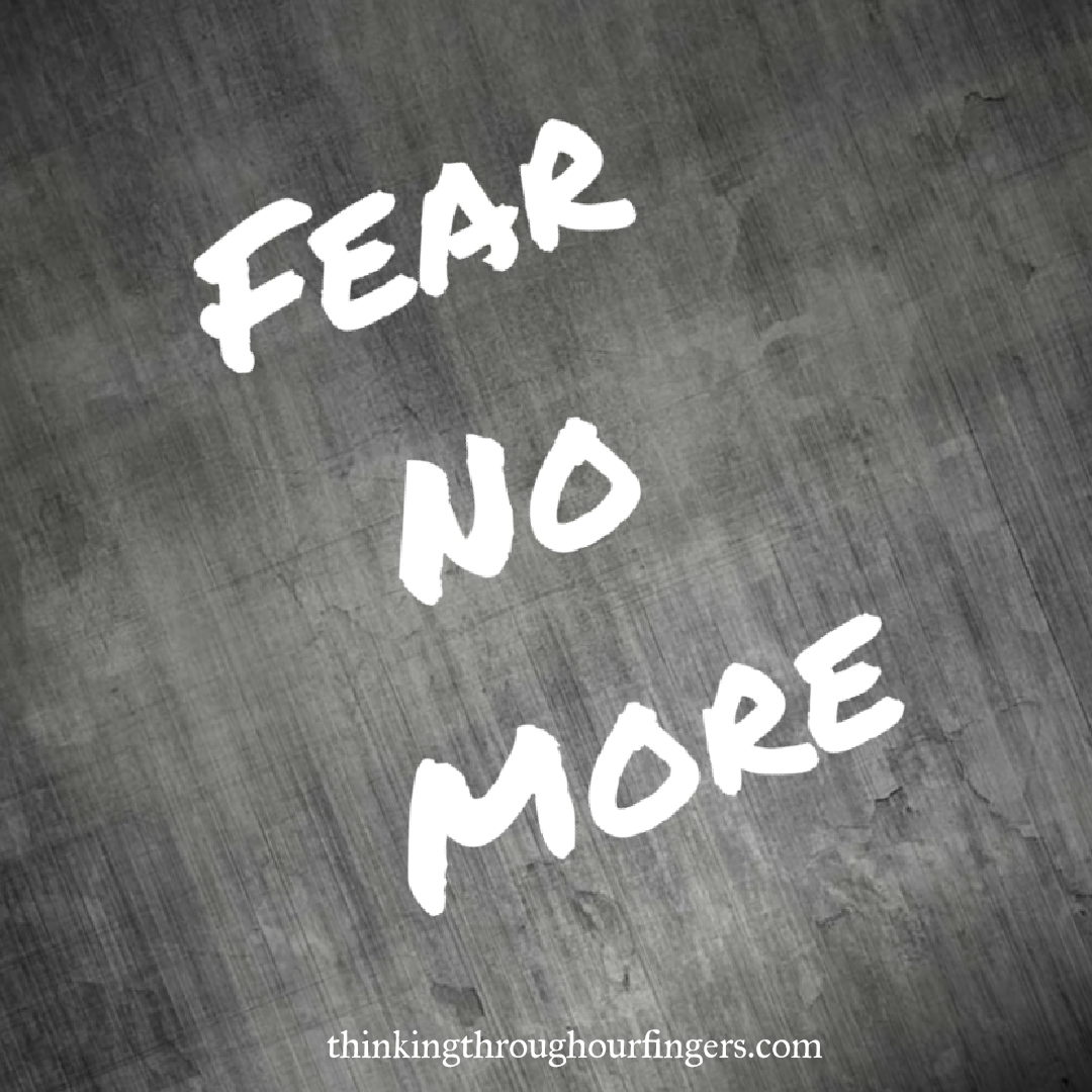Fear No More | Thinking Through Our Fingers