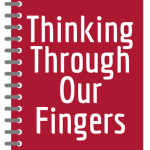 Thinking Through Our Fingers | Writing, to me, is simply thinking ...