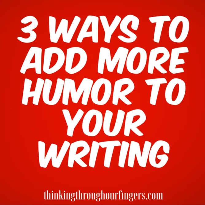 3 Ways to Add More Humor to Your Writing | Thinking Through Our Fingers