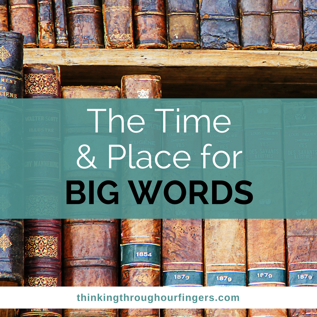 The Time & Place for BIG WORDS | Thinking Through Our Fingers