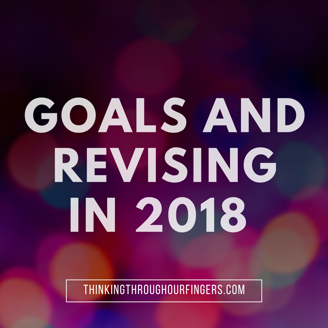 Goals and Revising in 2018 | Thinking Through Our Fingers