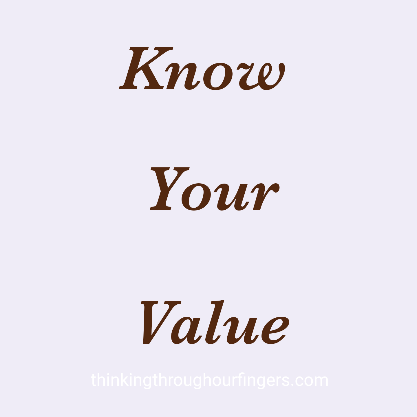 Know Your Value | Thinking Through Our Fingers