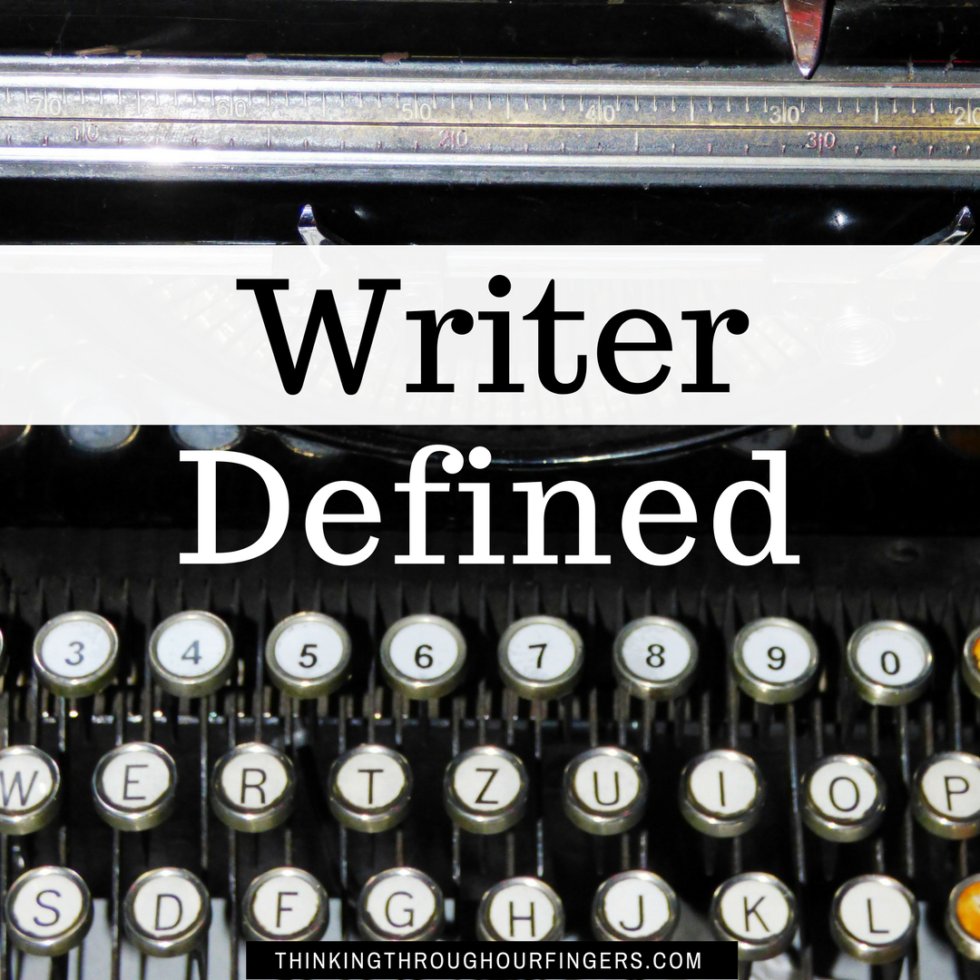 Writer, Defined | Thinking Through Our Fingers