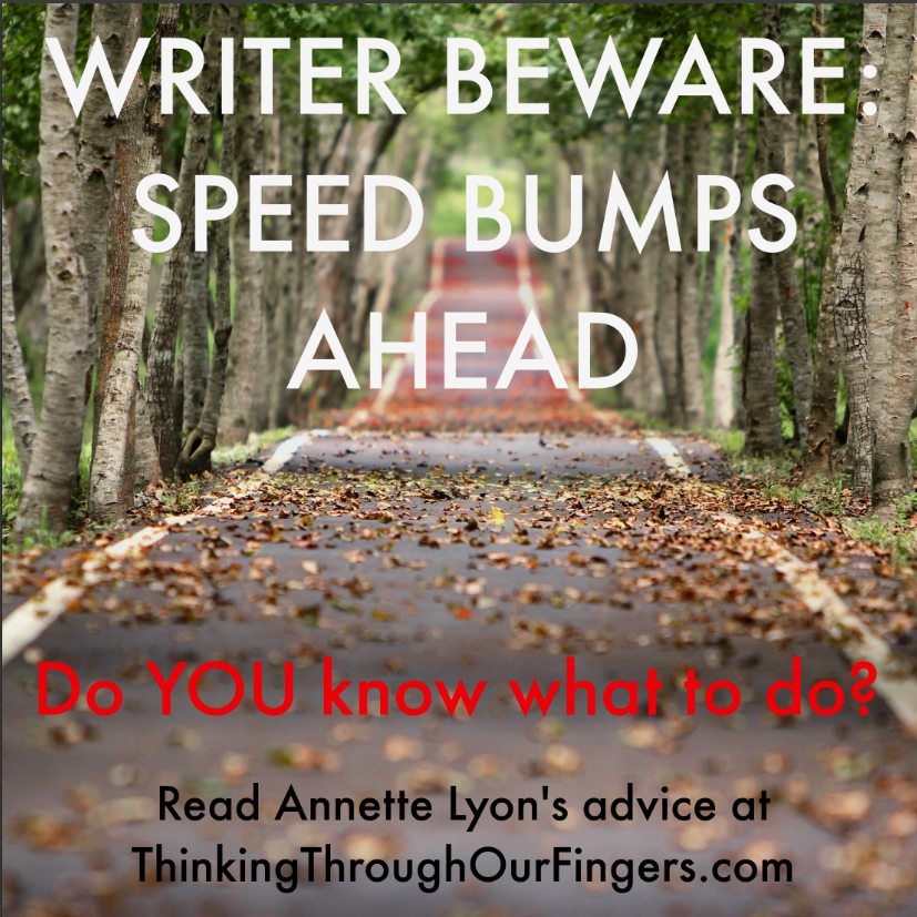 Writer Beware: Speed Bumps Ahead | Thinking Through Our Fingers