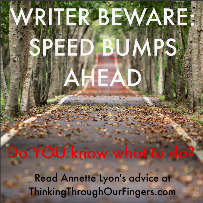Writer Beware: Speed Bumps Ahead | Thinking Through Our Fingers
