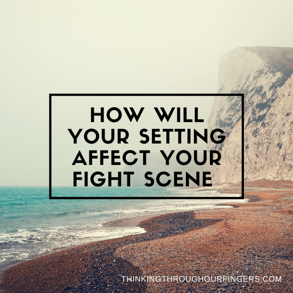 How Will Your Setting Affect Your Fight Scene | Thinking Through Our ...